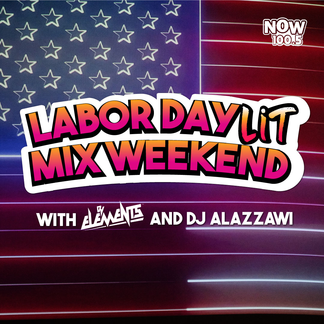 NOW Labor Day Lit Mix Weekend! - Now 100.5 FM