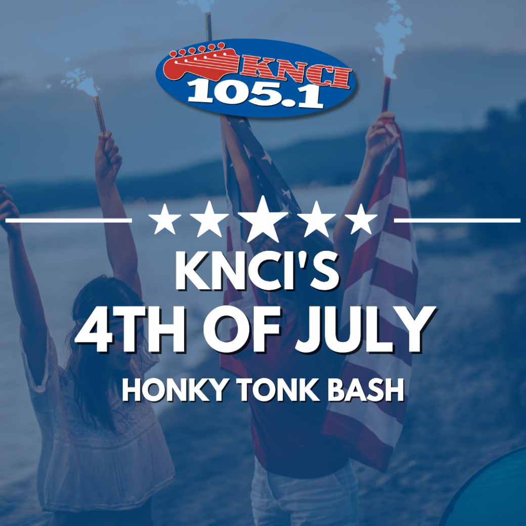 KNCI's 4th of July Honky Tonk Bash! - New Country 105.1